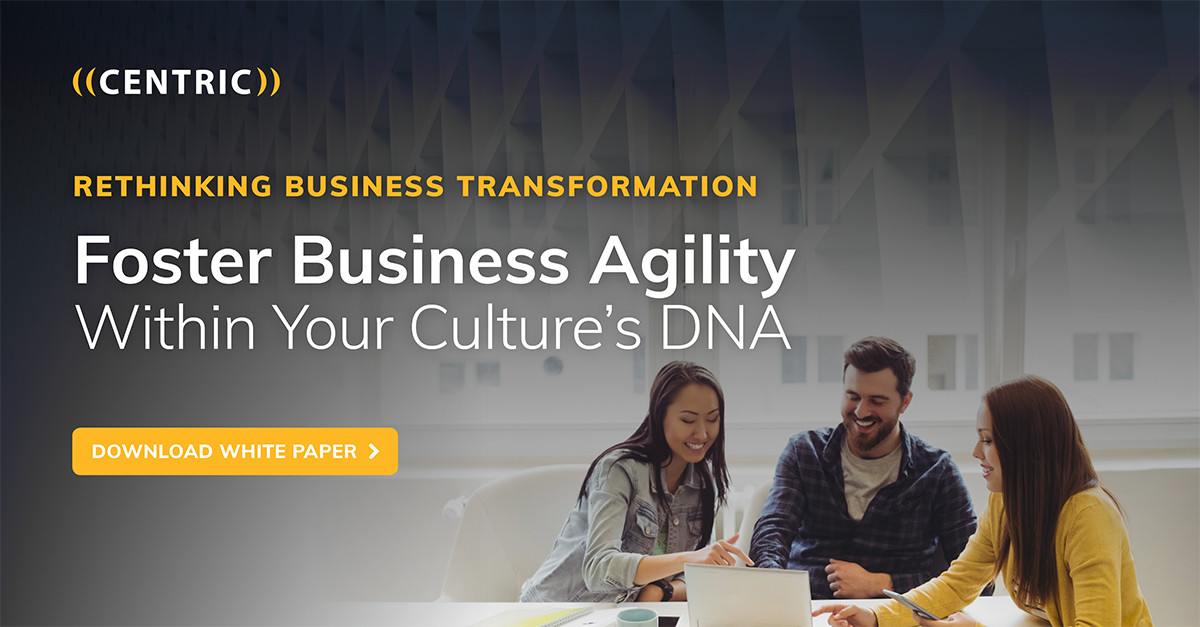 Culture Agility for Business Transformation - Centric Consulting